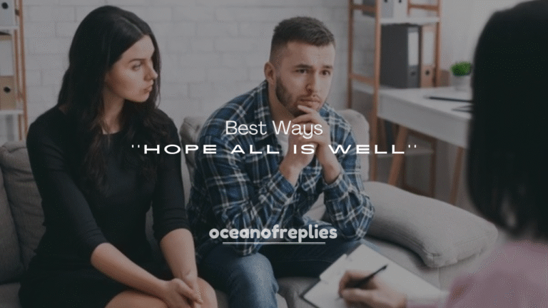 250+ Best Ways to Answer Hope All Is Well