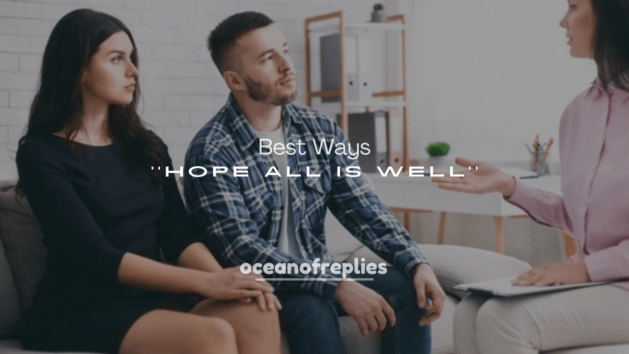 250+ Best Ways to Answer Hope All Is Well