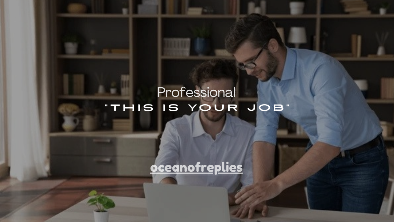 150+ Professional Ways to Say “This Is Your Job”